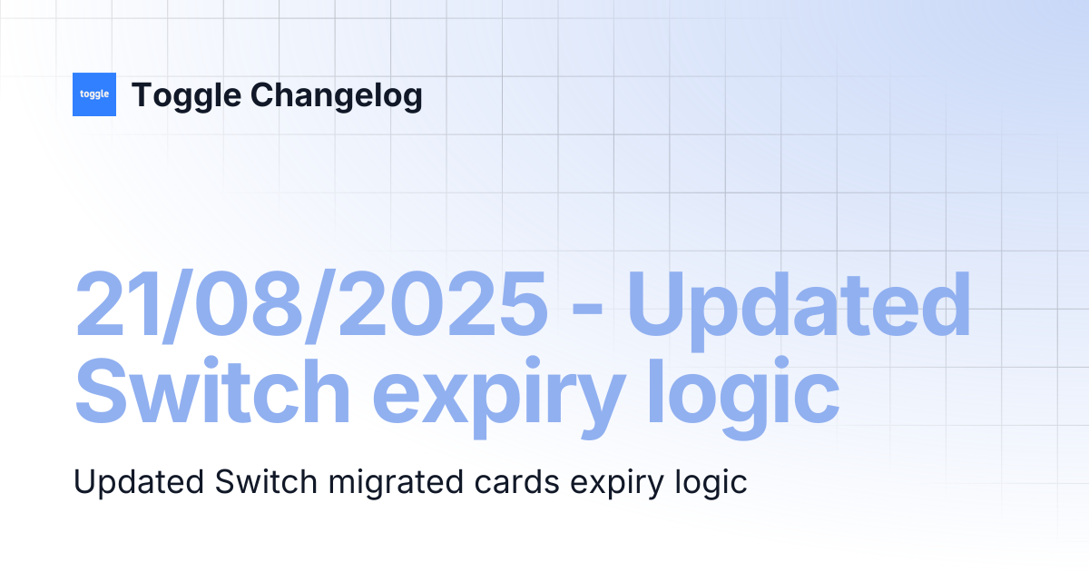 21/08/2025 - Updated Switch expiry logic | Toggle Changelog